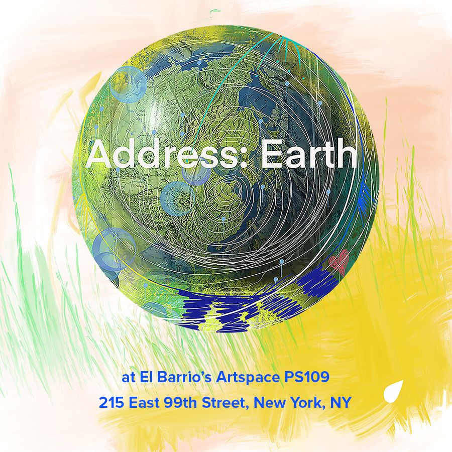 2025 Address:Earth Exhibition at El Barrio’s Artspace PS109 ...